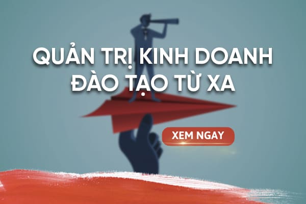 Ngành quản trị kinh doanh đào tạo từ xa khác gì với đào tạo chính quy?